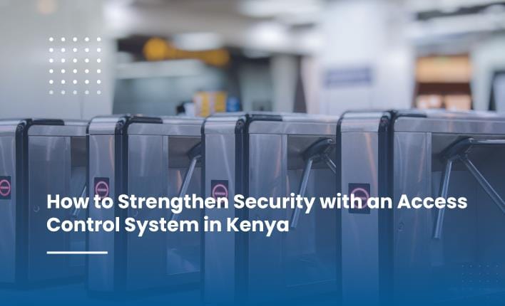 Strengthen Security With Access Control System In Kenya Uss
